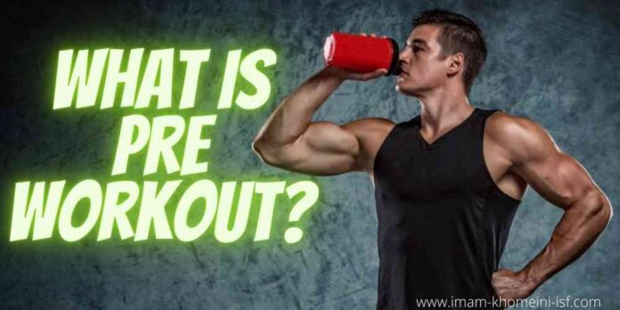 What is Pre-Workout? Should I take it? Pro’s and Con’s – Imam Khomeini isf